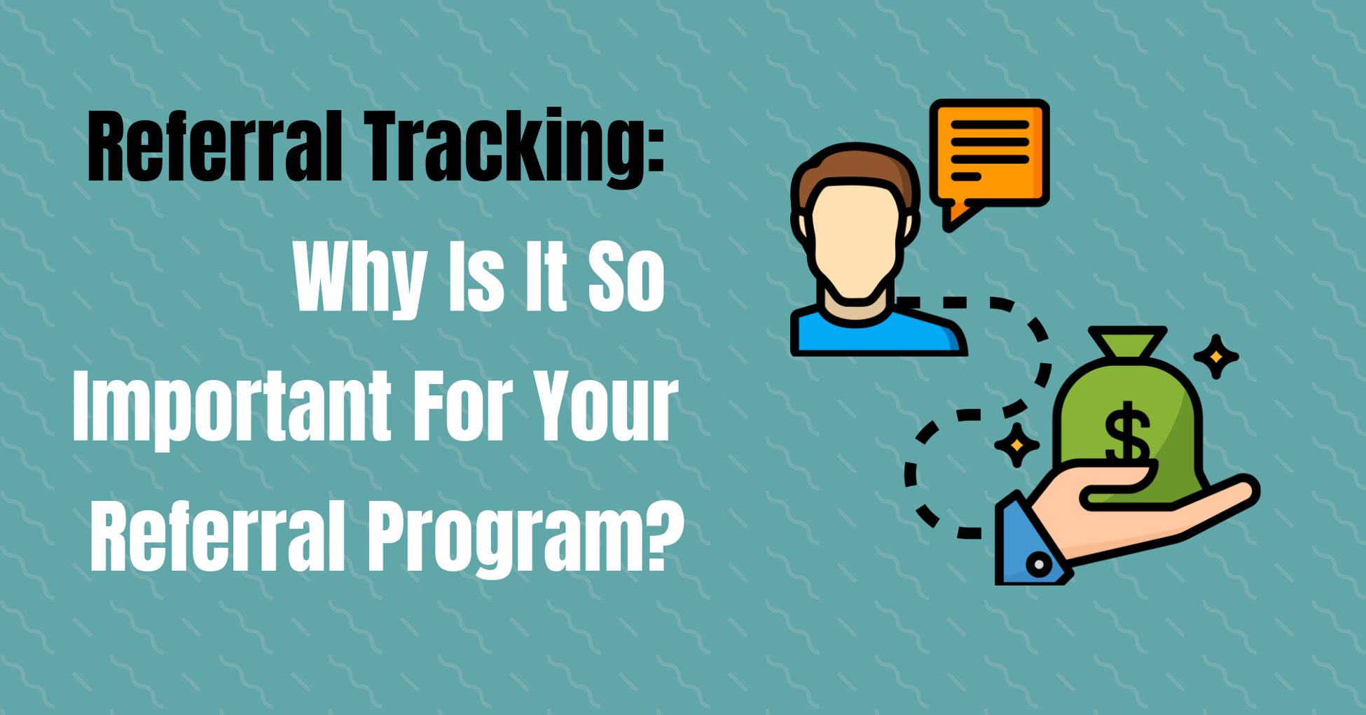 How To Track Referrals Why Is It So Important For Your Referral Program